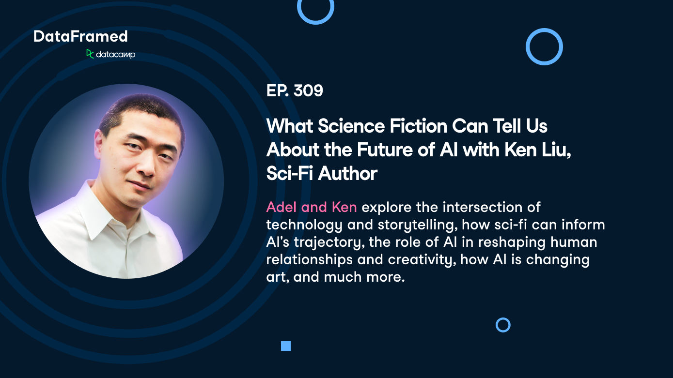 What Science Fiction Can Tell Us About the Future of AI with Ken Liu, Sci-Fi Author | DataCamp