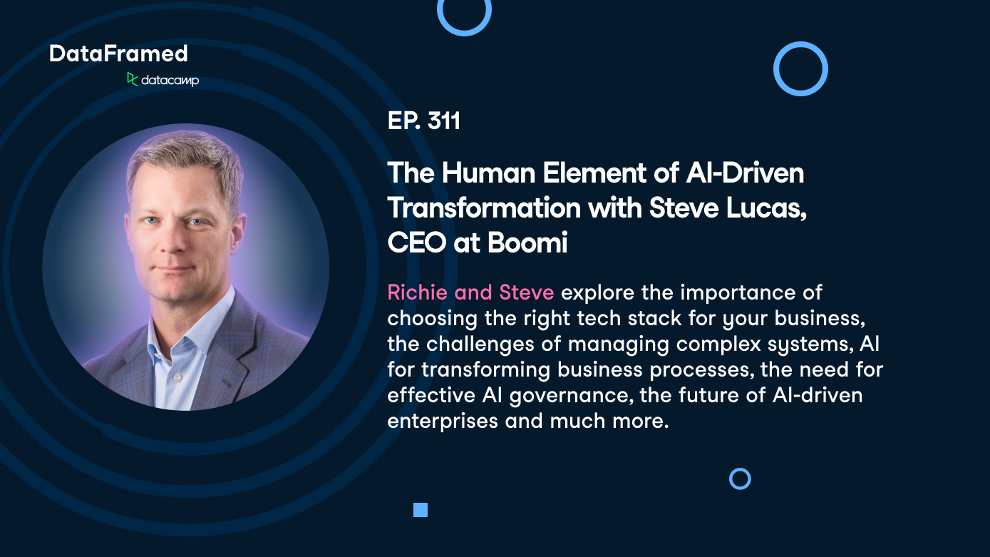 The Human Element of AI-Driven Transformation with Steve Lucas, CEO at Boomi | DataCamp