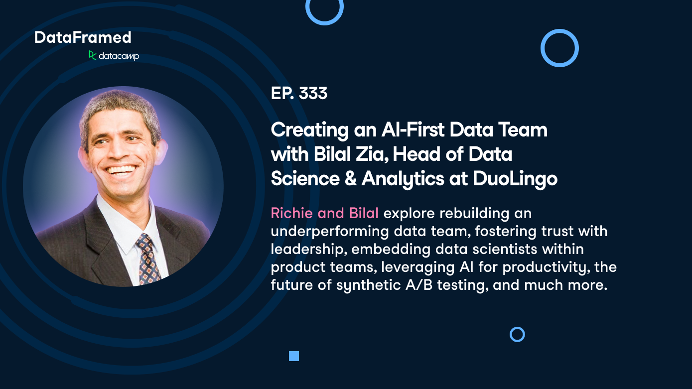 Creating an AI-First Data Team with Bilal Zia, Head of Data Science ...