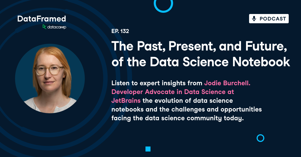 #132 The Past, Present, and Future, of the Data Science Notebook | DataCamp