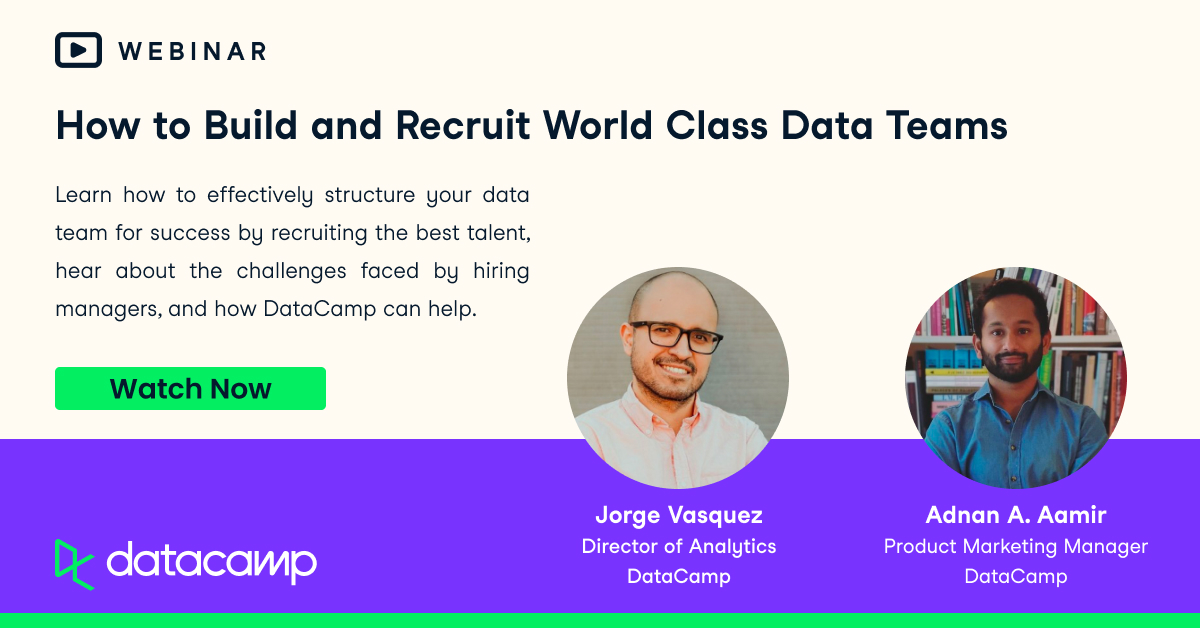 How to Build and Recruit World Class Data Teams | DataCamp