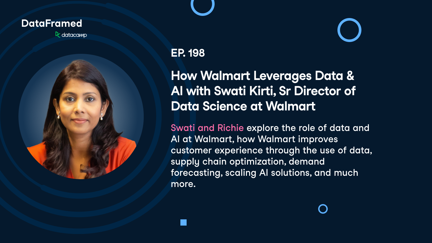How Walmart Leverages Data & AI with Swati Kirti, Sr Director of Data Science at Walmart | DataCamp