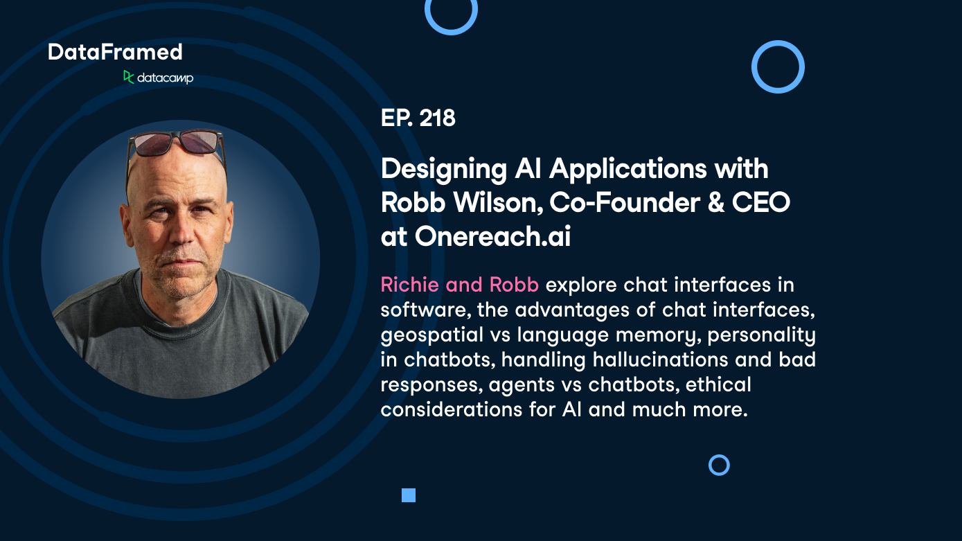 Designing AI Applications with Robb Wilson, Co-Founder & CEO at Onereach.ai | DataCamp