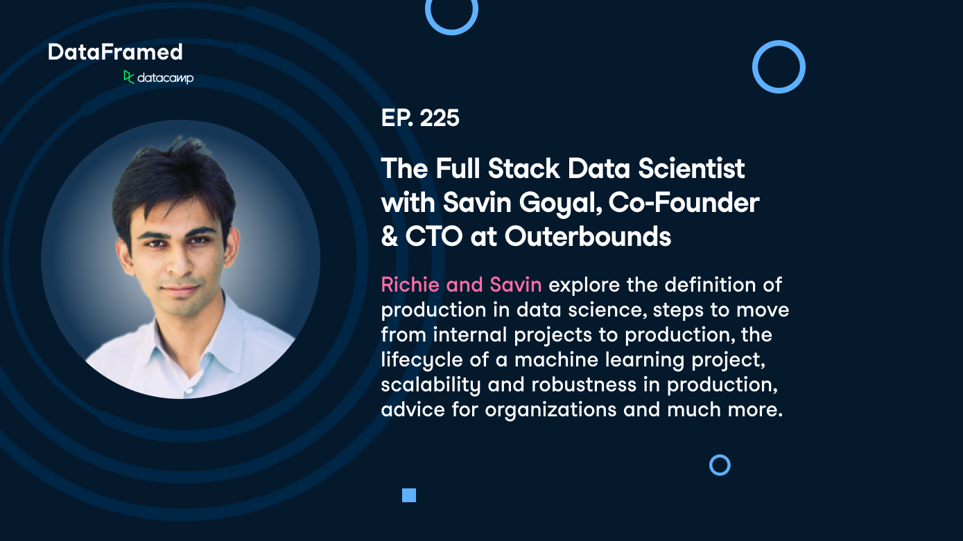 The Full Stack Data Scientist with Savin Goyal, Co-Founder & CTO at ...